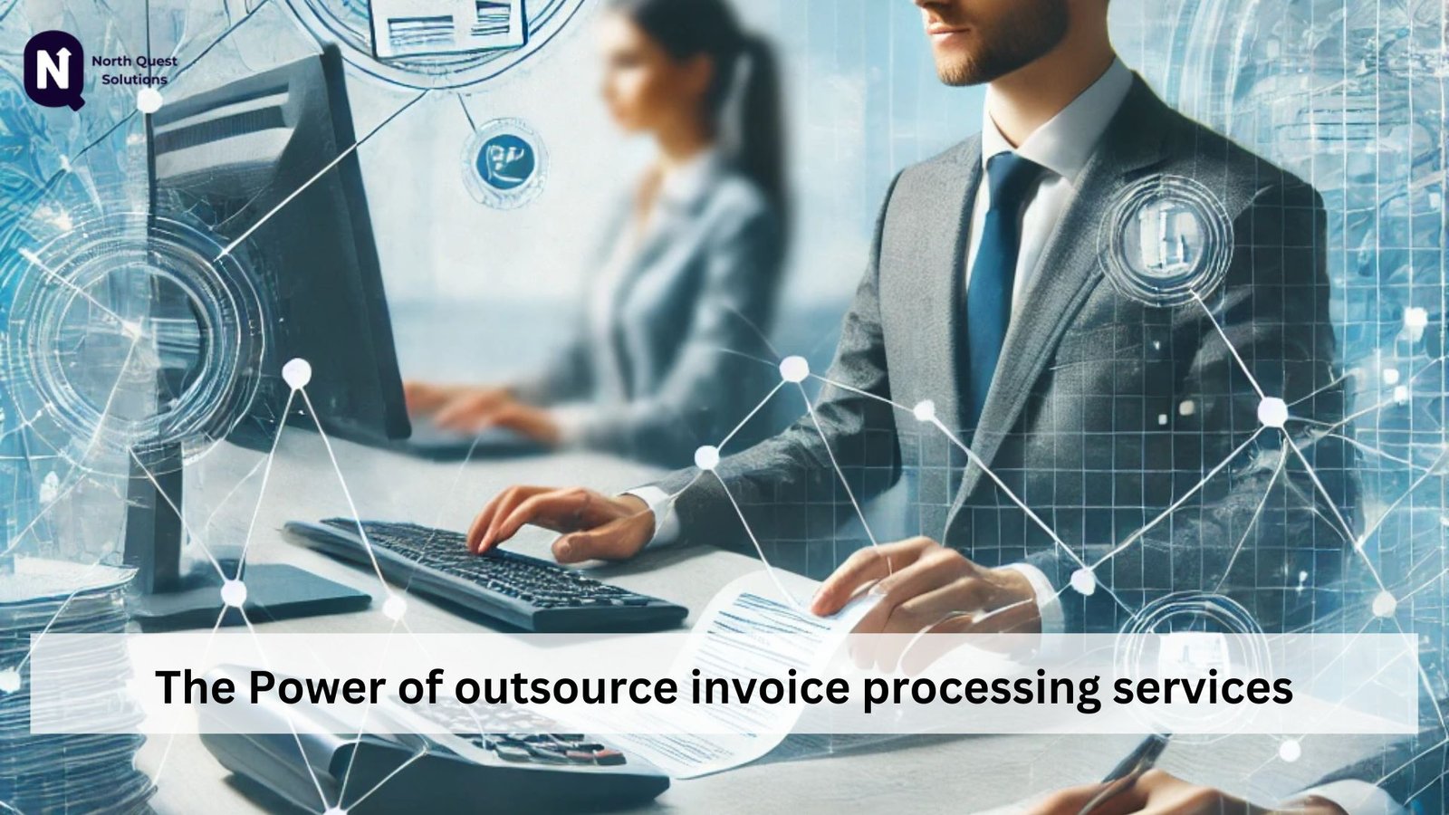 The Power of outsource invoice processing services - North Quest Solutions